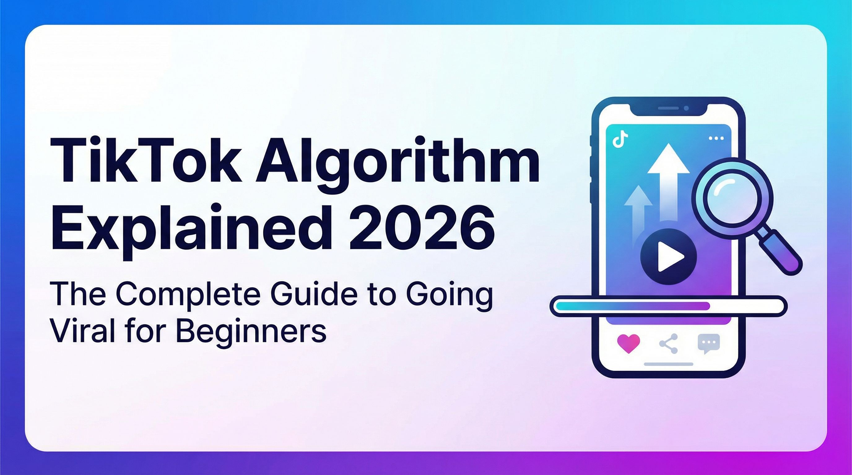 TikTok Algorithm Explained 2026: The Complete Guide to Go...